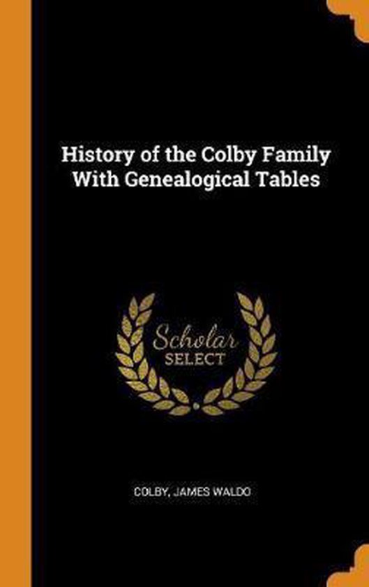 History of the Colby Family with Genealogical Tables, James Waldo Colby ...