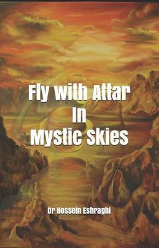 Fly with Attar in Mystic Skies, Hossein Eshraghi | 9781795005647 | Boeken | bol.com