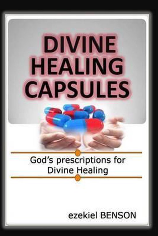 Divine Healing Capsules | 9781500954512 | Ezekiel Benson | Boeken | bol.com
