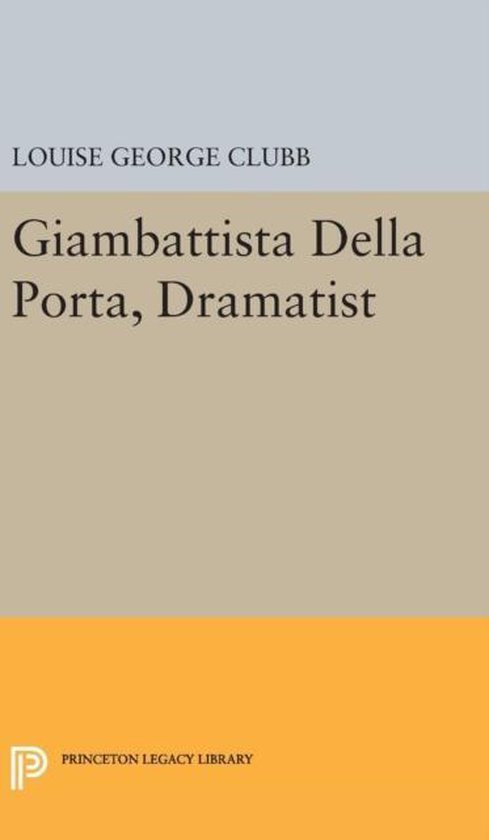 Giambattista Della Porta, Dramatist | 9780691651217 | Louise George ...