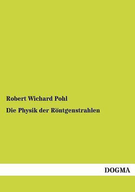 Die Physik Der Rontgenstrahlen | 9783955801960 | Robert Wichard Pohl ...
