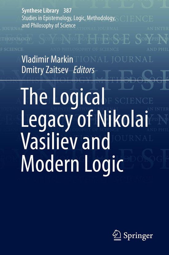 Synthese Library 387 - The Logical Legacy of Nikolai Vasiliev and Modern Logic... | bol.com