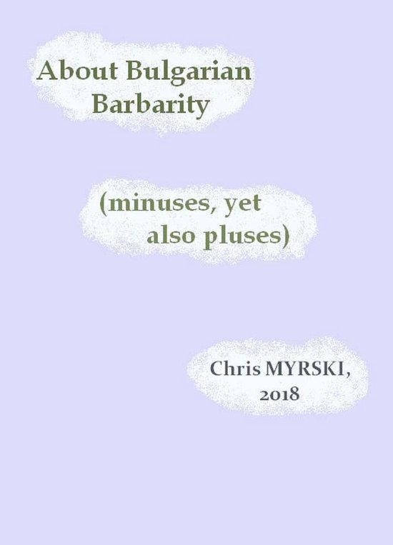 About Bulgarian Barbarity (Minuses, yet Also Pluses) (ebook), Chris ...