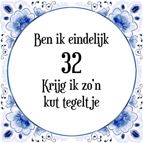 Verjaardag Tegeltje met Spreuk (32 jaar: Ben ik eindelijk 32 krijg ik ...