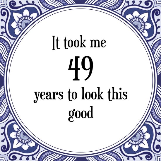 Verjaardag Tegeltje met Spreuk (49 jaar: It took me 49 years to look ...