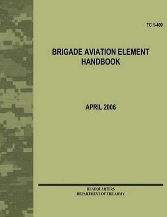 Brigade Aviation Element Handbook (Tc 1-400), Department Of The Army ...