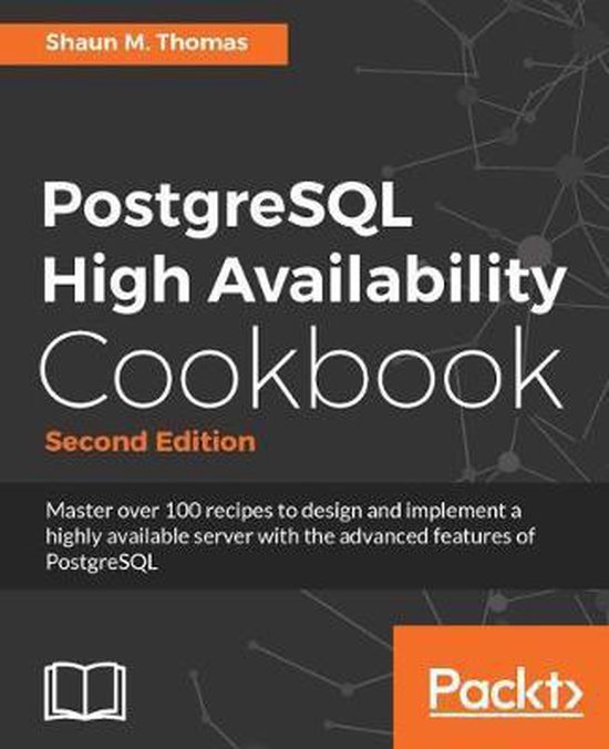 PostgreSQL High Availability Cookbook - | 9781787125537 | Shaun M. Thomas | Boeken | bol