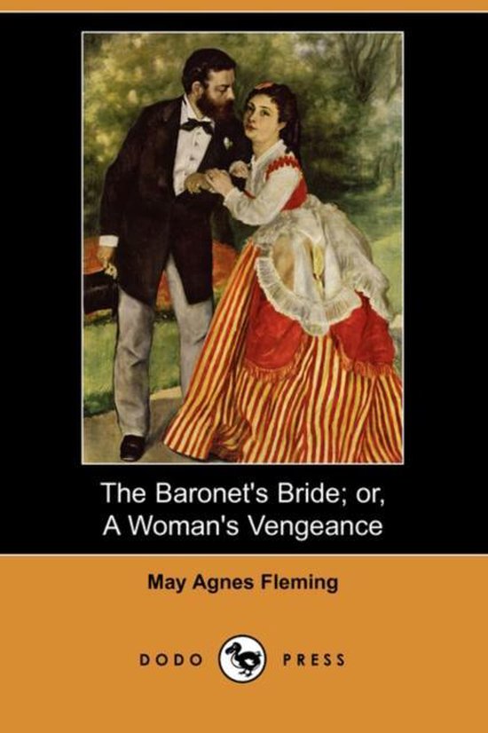 The Baronet's Bride; Or, a Woman's Vengeance (Dodo Press), May Agnes ...