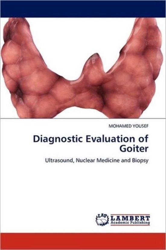Diagnostic Evaluation of Goiter | 9783845409771 | Mohamed Yousef ...
