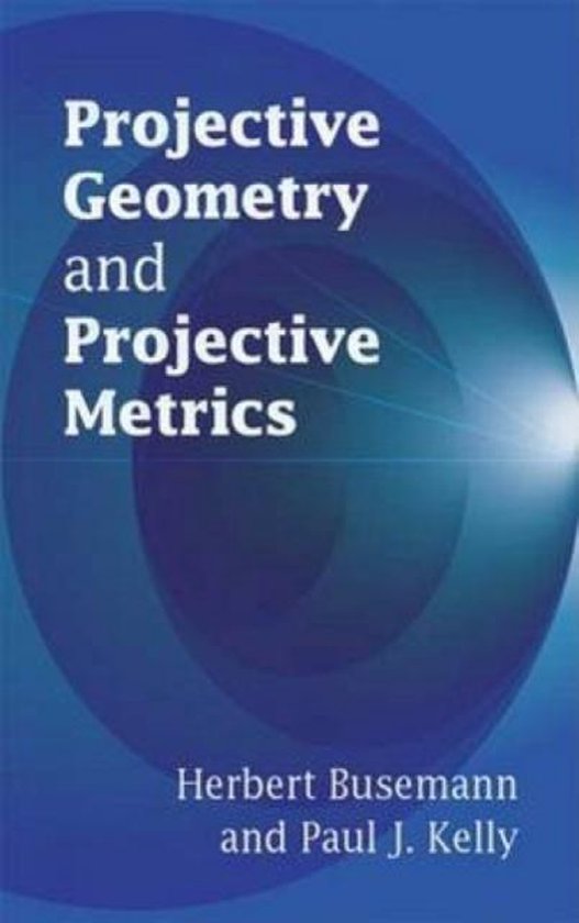 Projective Geometry and Projective Metrics | 9780486445823 | Herbert Busemann | Boeken | bol