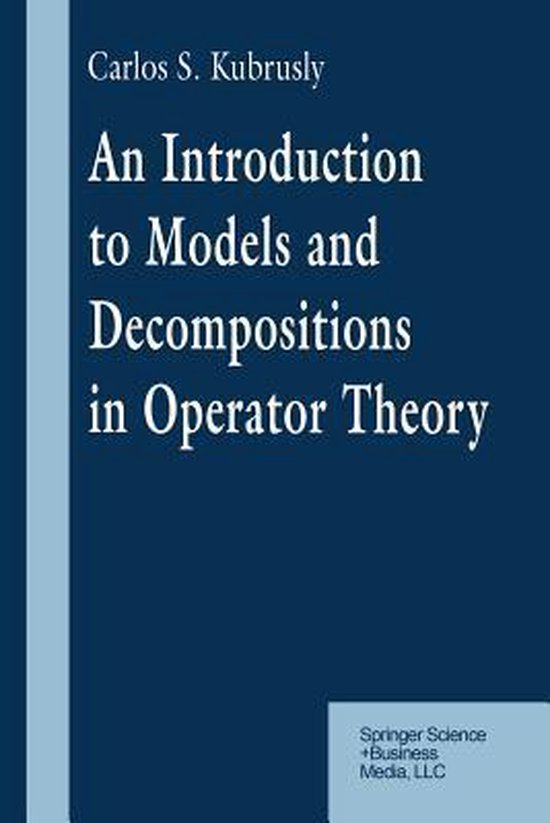 An Introduction to Models and Decompositions in Operator Theory, Carlos S. Kubrusly |... | bol.com