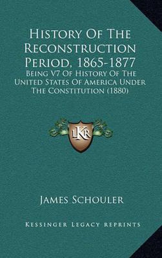 History of the Reconstruction Period, 1865-1877, James Schouler ...