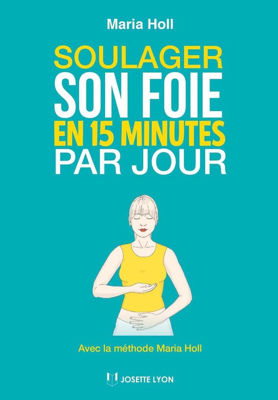 Soulager son foie en 15 minutes par jour - Avec la méthode Maria Holl ...
