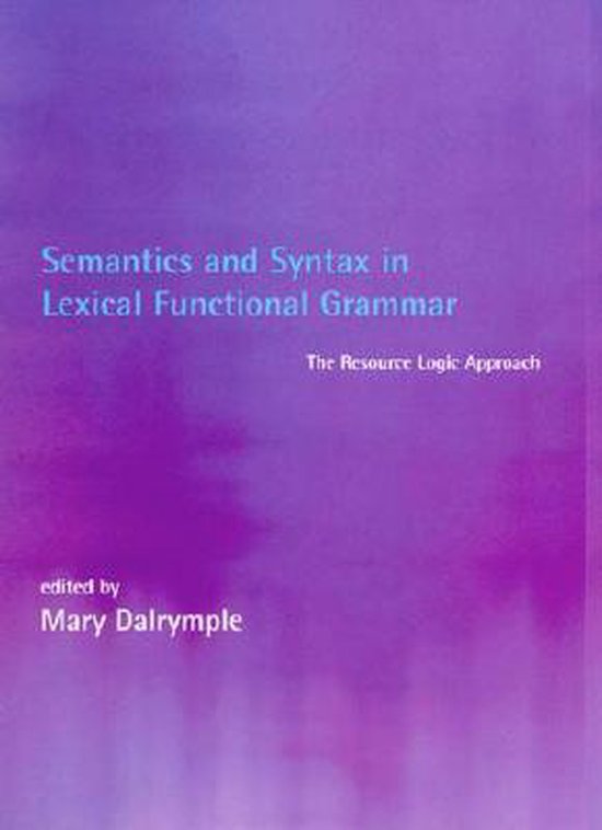 Semantics and Syntax in Lexical Functional Grammar | 9780262041713 | Mary Dalrymple |... | bol.com