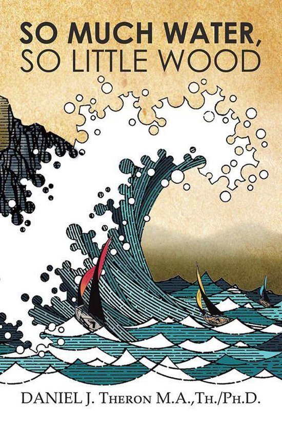 So Much Water, So Little Wood (ebook), Daniel J. Theron M.A. TH Ph.D ...