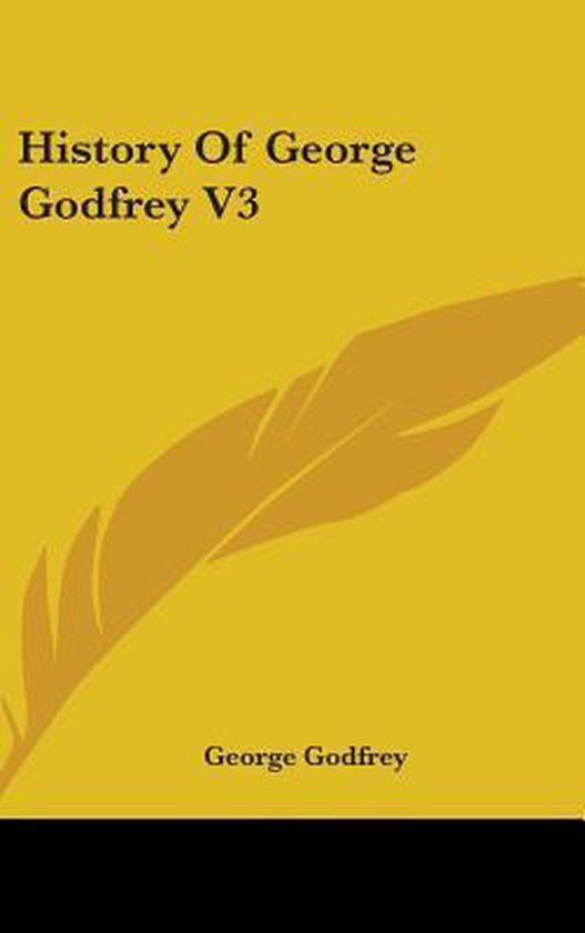 History of George Godfrey V3, George Godfrey | 9780548191842 | Boeken ...