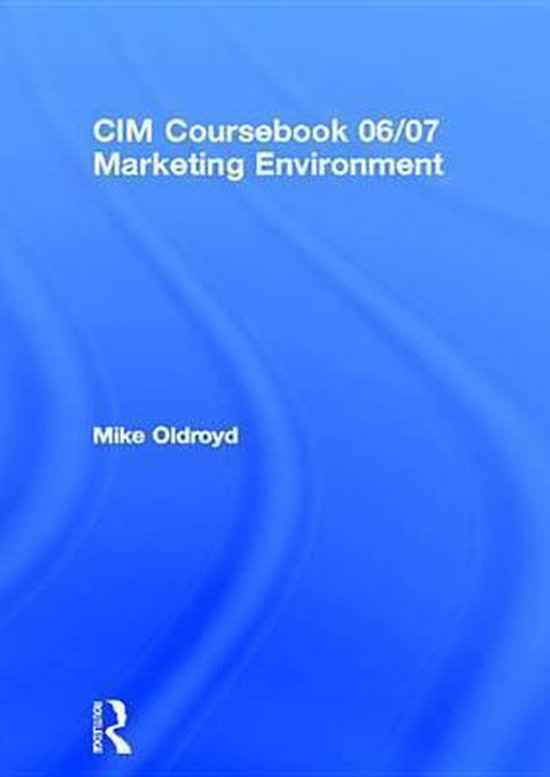 CIM Coursebook 06/07 Marketing Environment (ebook), Michael Oldroyd ...