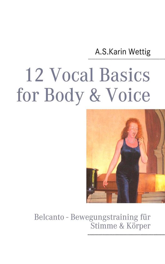12 Vocal Basics for Body & Voice (ebook), A S Karin Wettig ...