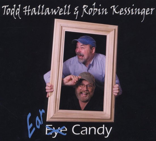 Ear Candy, Todd & Robin K Hallawell | CD (album) | Muziek | bol.com