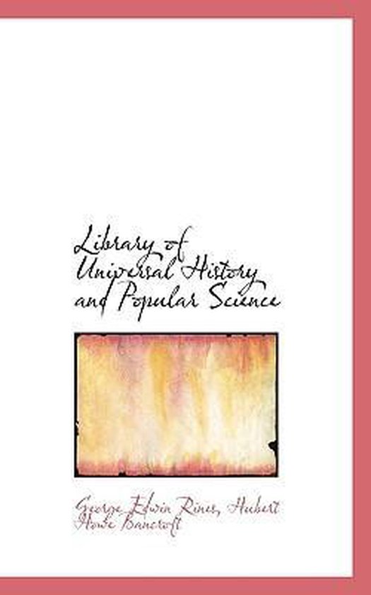 Library of Universal History and Popular Science, George Edwin Rines ...
