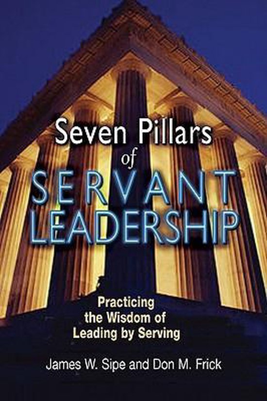 Seven Pillars of Servant Leadership, James W. Sipe | 9780809145607 ...