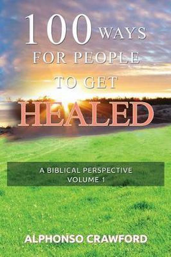 100 Ways for People to Get Healed- 100 Ways For People To Get Healed ...