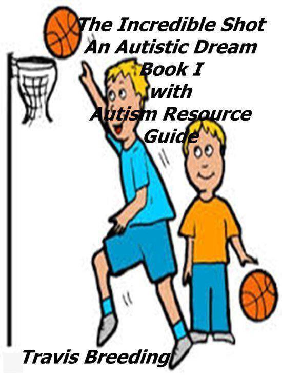 The Incredible Shot An Autistic Dream Book I with Autism Resource Guide ...