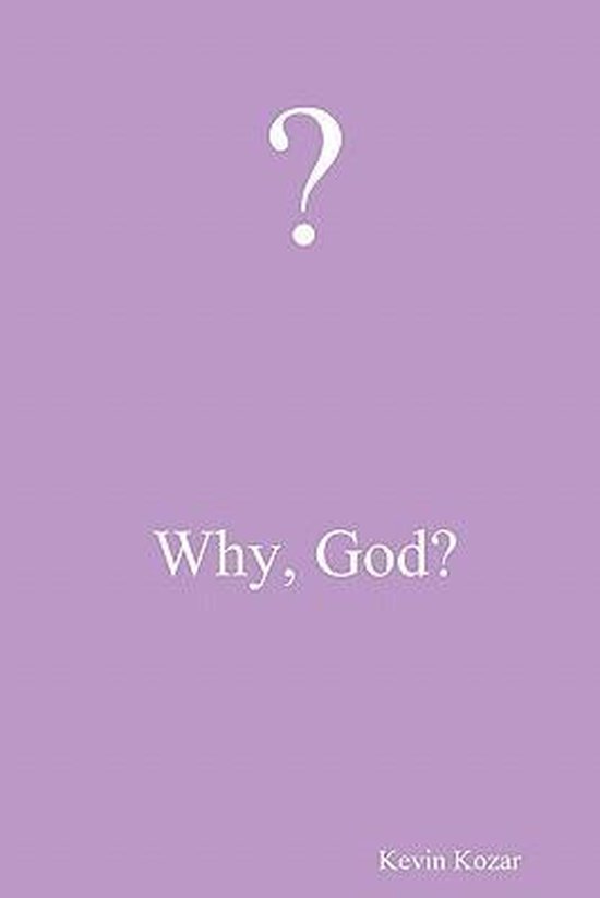 Why, God? | 9780557703432 | Kevin Kozar | Boeken | bol.com