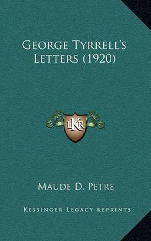 George Tyrrell's Letters (1920), Maude Dominica Petre | 9781164344179 ...