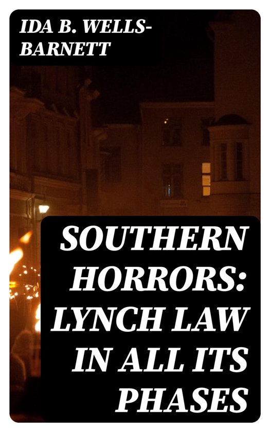 Southern Horrors: Lynch Law in All Its Phases (ebook), Ida B. Wells ...