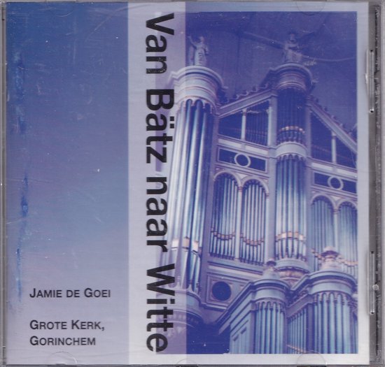 Van Batz naar Witte - een portret van een orgel - Jamie de Goei ...