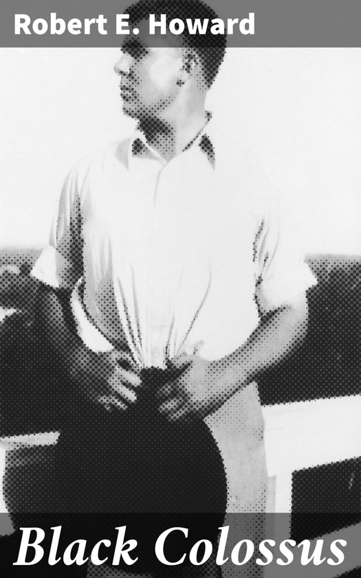 Black Colossus (ebook), Robert E. Howard | 4066338087300 | Boeken | bol.com