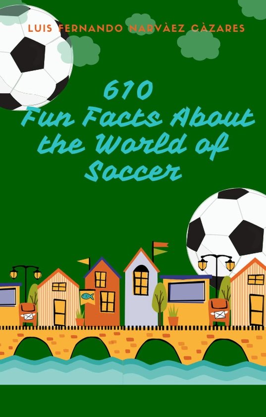 610 Curious Facts About The World Of Soccer (ebook), Luis Narváez ...
