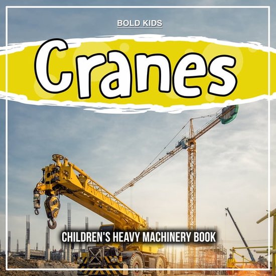 Cranes: Children's Heavy Machinery Book (ebook), Bold Kids ...