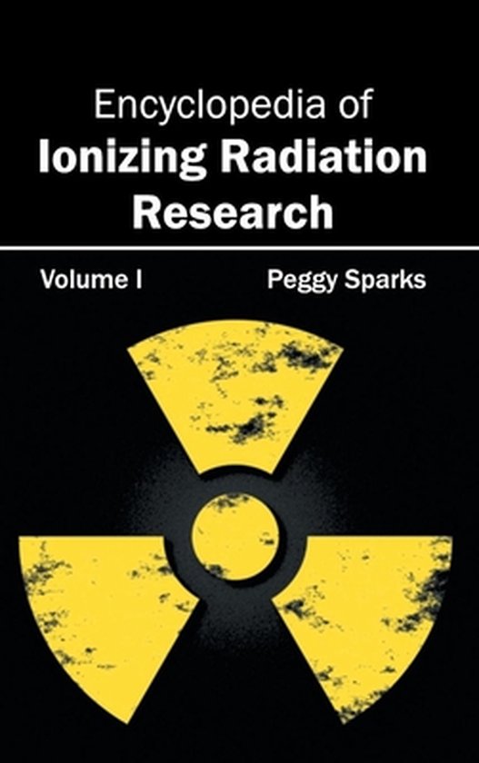 Encyclopedia of Ionizing Radiation Research: Volume I | 9781632381415 ...