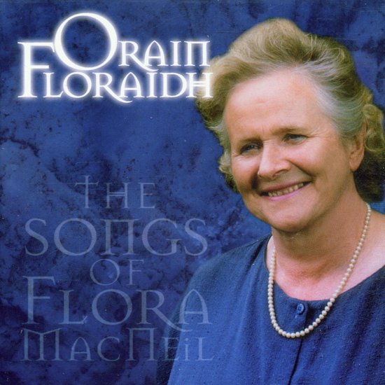 Flora Macneill - Orain Floraidh. The Songs Of Flora (CD), Flora Macneil ...