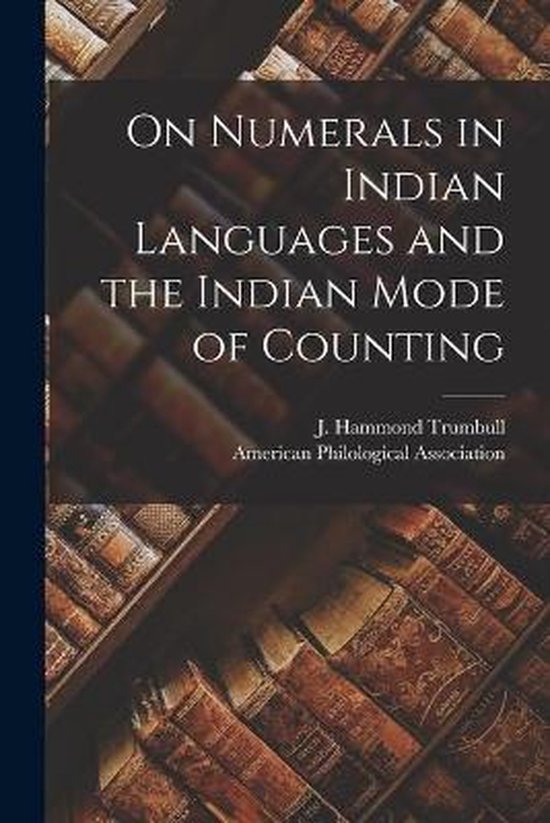 On Numerals in Indian Languages and the Indian Mode of Counting ...
