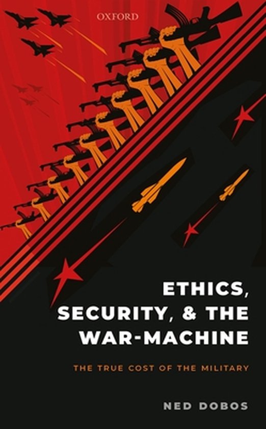 Ethics, Security, and The War-Machine, Ned Dobos | 9780198860518 | Boeken | bol