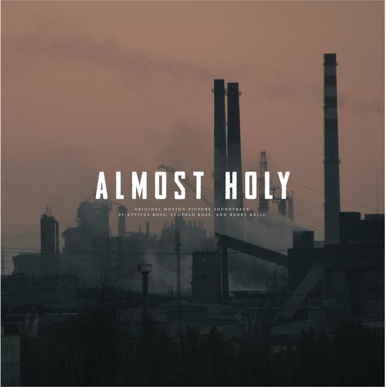 Atticus Ross, Leopold Ross, Bobby Krlic - Almost Holy (Original Motion ...