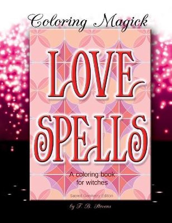 Love Spells: A Coloring Book for Witches - Sacred Geometry Edition, F ...
