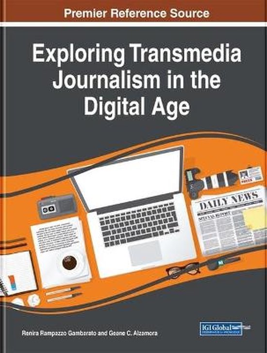 Exploring Transmedia Journalism in the Digital Age | 9781522537816 ...