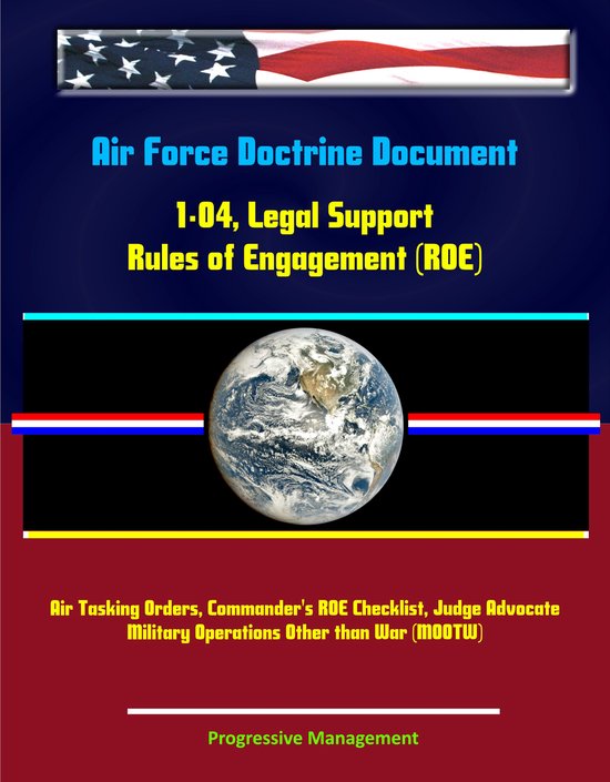 Air Force Doctrine Document 1-04, Legal Support - Rules of Engagement ...