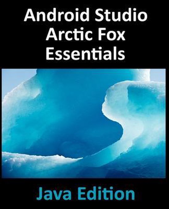 Android Studio Arctic Fox Essentials - Java Edition | 9781951442354 | Neil Smyth | Boeken | bol.com