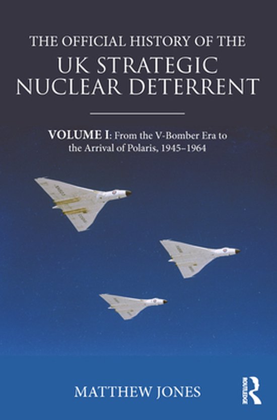The Official History of the UK Strategic Nuclear Deterrent (ebook), Matthew Jones |... | bol