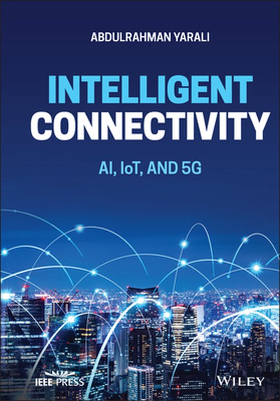 Intelligent Connectivity - AI, IoT, and 5G | 9781119685180 | A Yarali ...