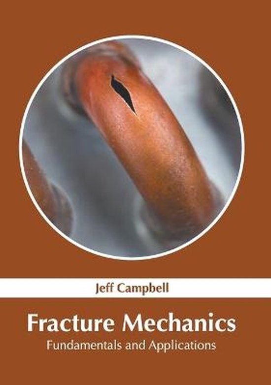 Fracture Mechanics: Fundamentals and Applications | 9781639872404 ...