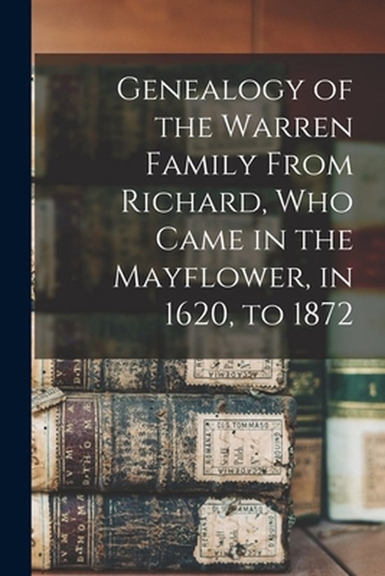 Genealogy of the Warren Family From Richard, Who Came in the Mayflower ...