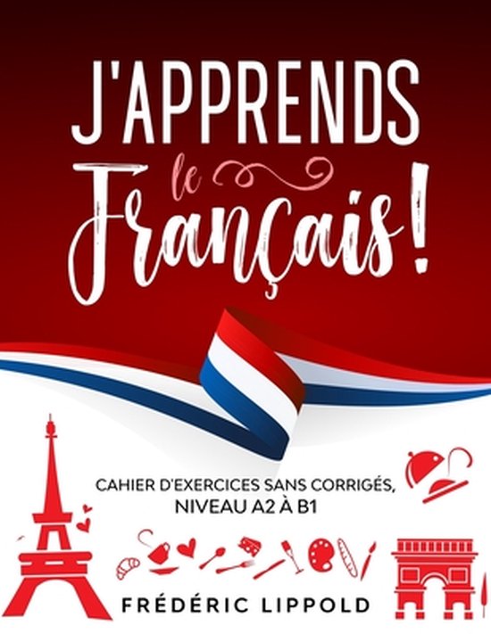 J'apprends le français ! - Cahier d'exercices sans corrigés, niveau A2 ...