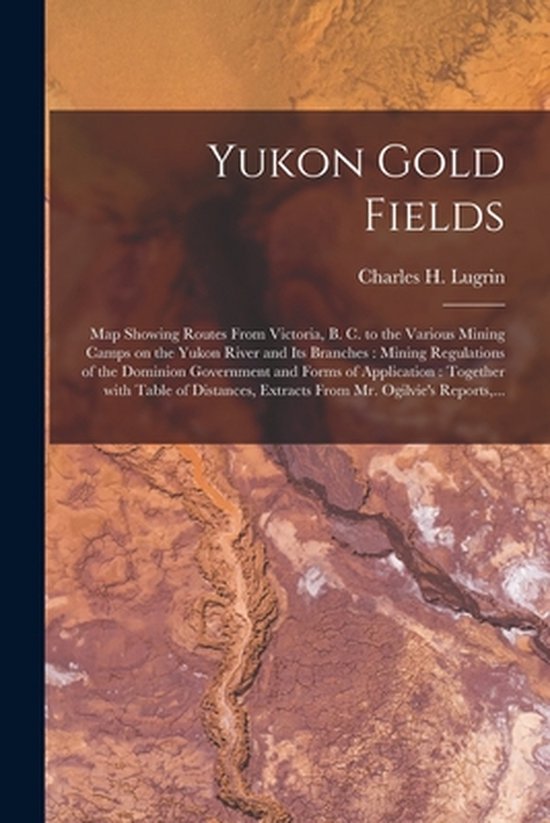 Yukon Gold Fields [microform]: Map Showing Routes From Victoria, B. C ...