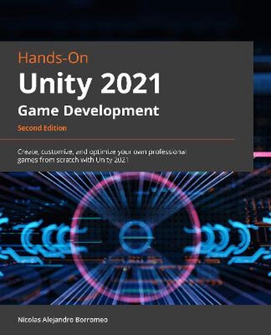 Hands-On Unity 2021 Game Development | 9781801071482 | Nicolas Alejandro Borromeo | Boeken | bol.com